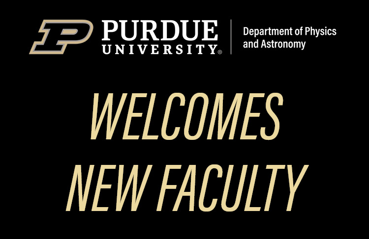 The Department of Physics and Astronomy at Purdue University welcomes ...